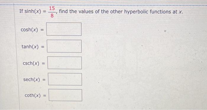 Solved If sinh(x)=815, find the values of the other | Chegg.com