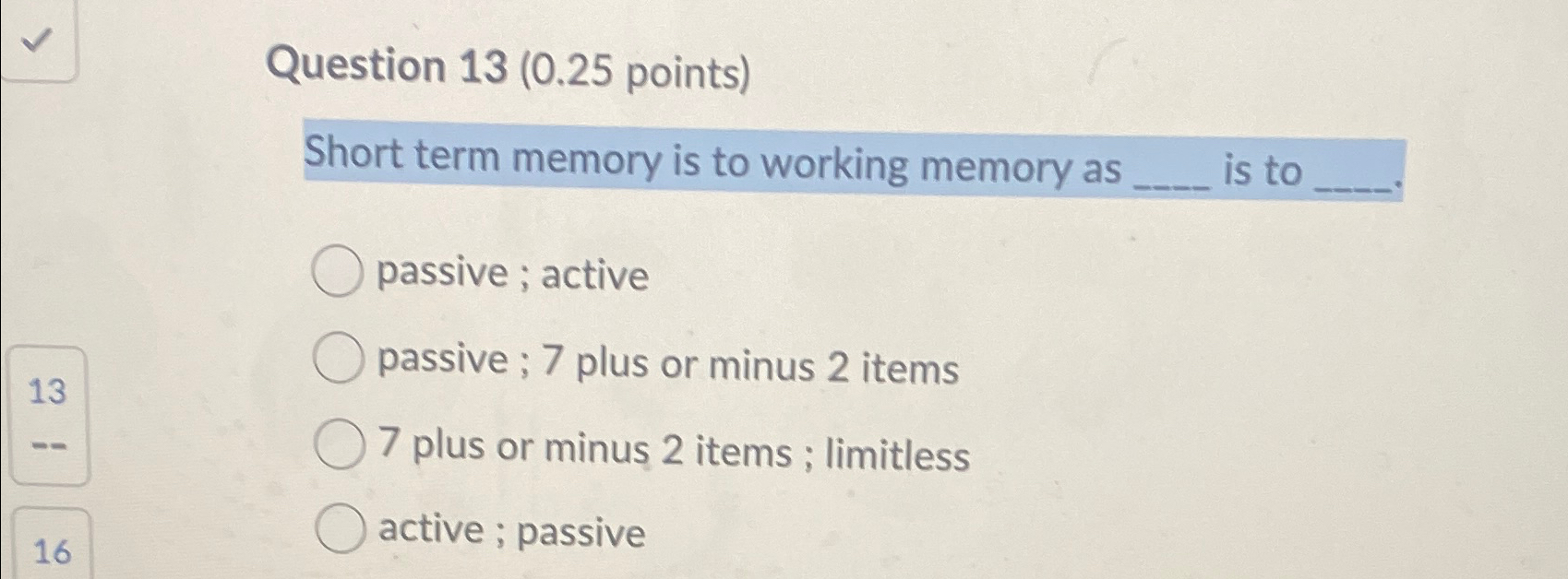 Solved Question 13 ( 0.25 ﻿points)Short term memory is to | Chegg.com
