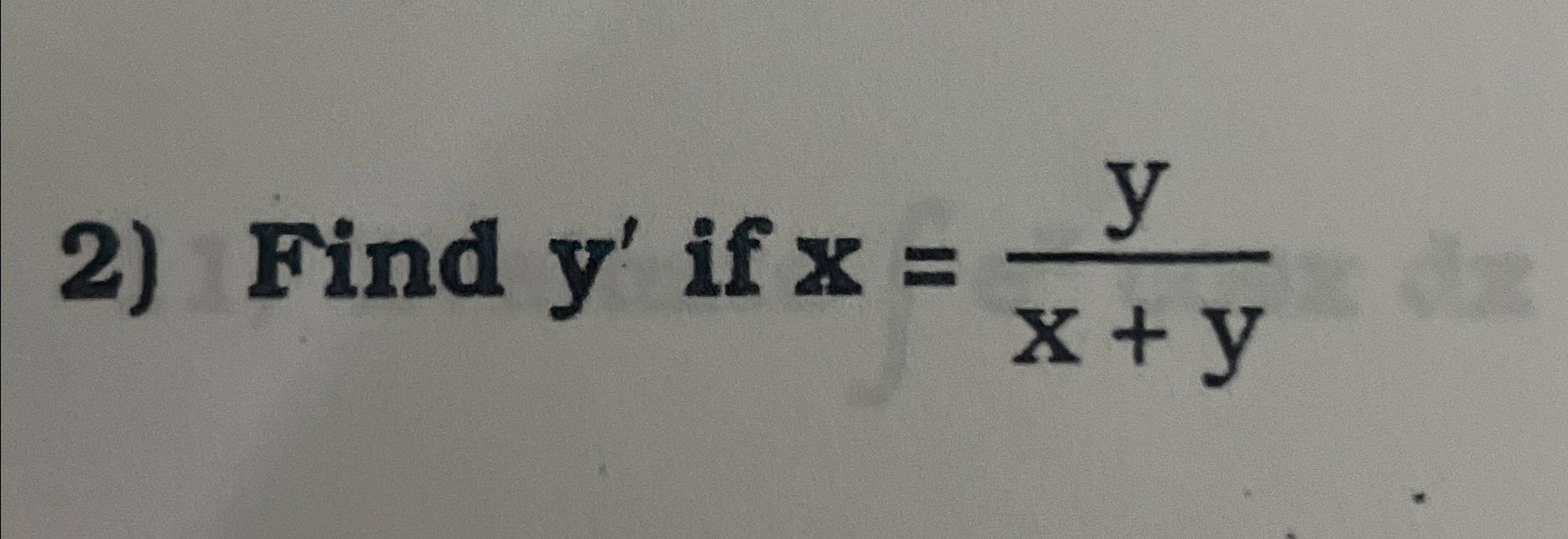 Solved Find y' ﻿if x=yx+y | Chegg.com