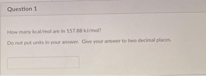 Solved How many kcal/mol are in 157.88 kJ/mol ? Do not put | Chegg.com