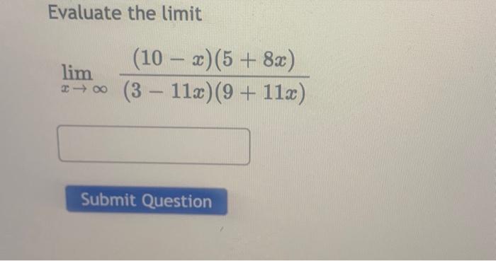 Solved Evaluate the limit limx→∞(3−11x)(9+11x)(10−x)(5+8x) | Chegg.com