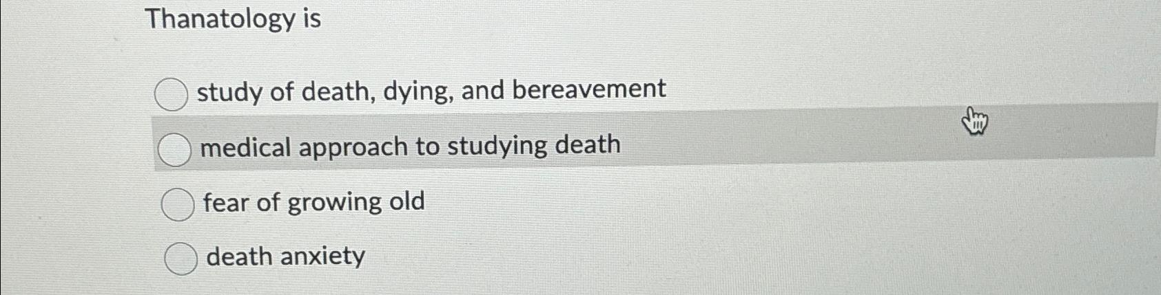 Solved Thanatology isstudy of death, dying, and | Chegg.com