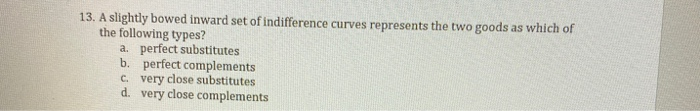 Solved 13. A slightly bowed inward set of indifference | Chegg.com