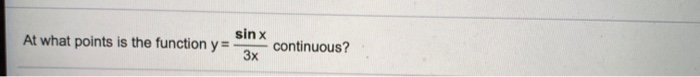 Solved sinx At what points is the function y= continuous? 3x | Chegg.com