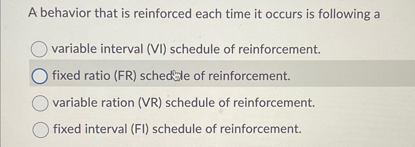 Solved A behavior that is reinforced each time it occurs is | Chegg.com