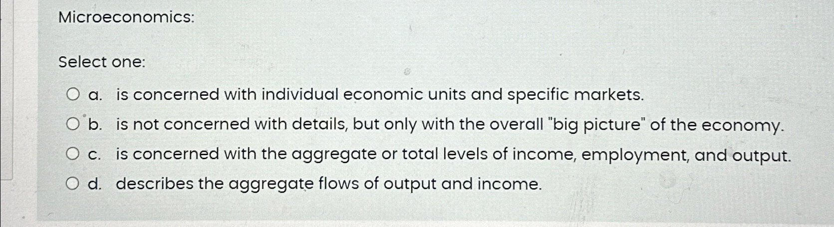 Solved Microeconomics:Select one:a. ﻿is concerned with | Chegg.com
