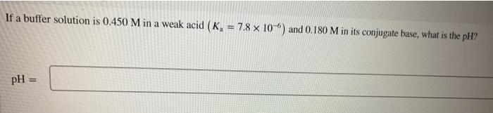Solved If a buffer solution is 0.450 M in a weak acid (K, = | Chegg.com