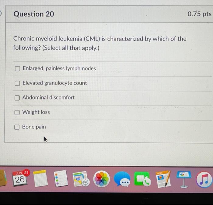 Solved Question 20 0.75 pts Chronic myeloid leukemia (CML) | Chegg.com