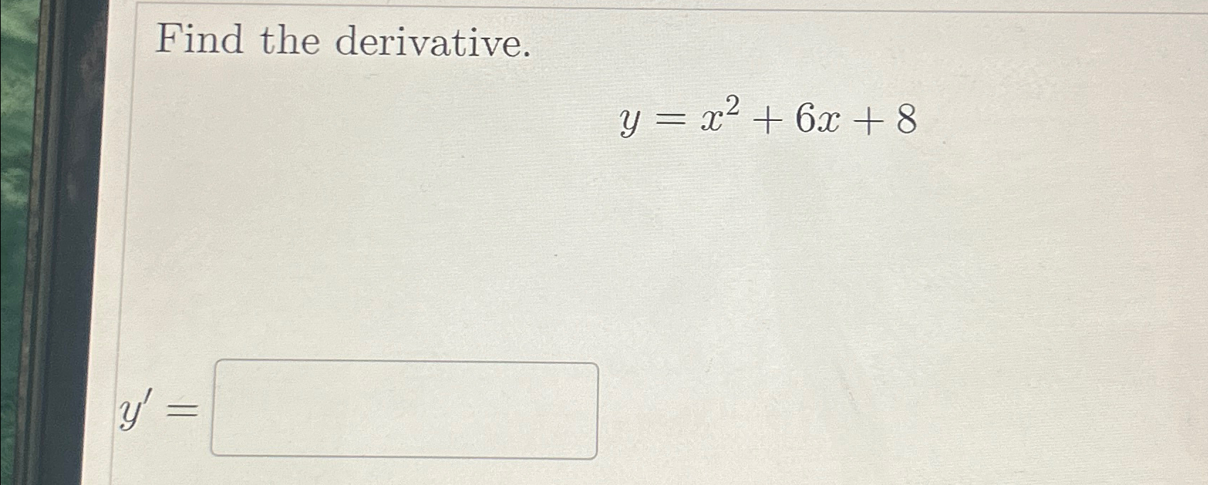 Solved Find the derivative.y=x2+6x+8y'= | Chegg.com