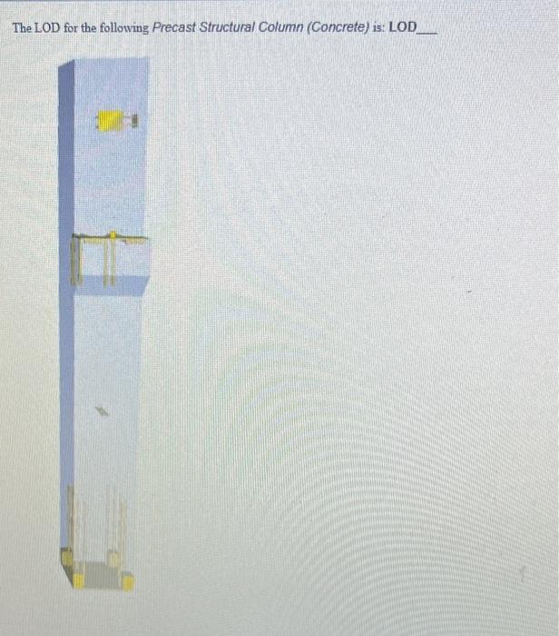 Solved The LOD for the following Precast Structural Column | Chegg.com