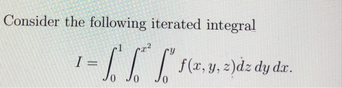 Solved Consider the following iterated integral I= [ L L% | Chegg.com