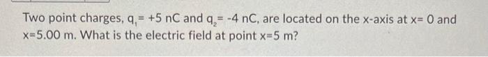 Solved Two point charges, q1=+5nnC and q2=−4nC, are located | Chegg.com