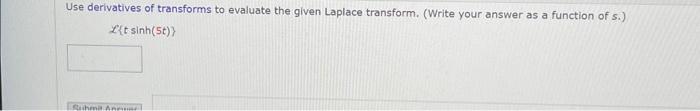 Solved Use derivatives of transforms to evaluate the given | Chegg.com