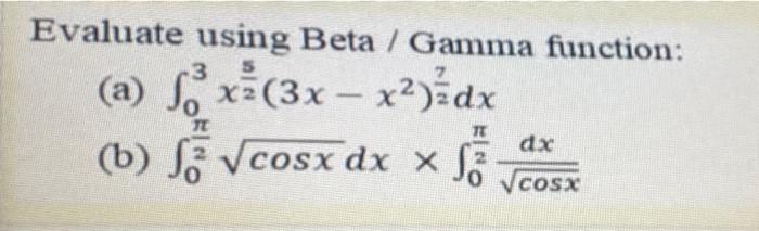 Solved 3 Evaluate using Beta / Gamma function: (a) S x(3x – | Chegg.com