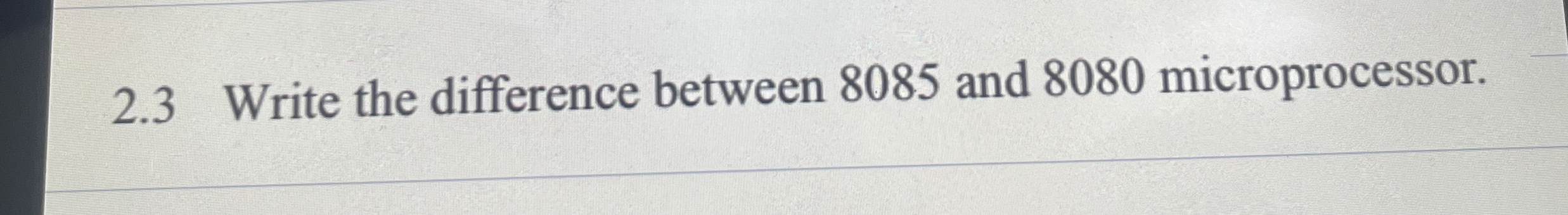 Solved 2.3 Write the difference between 8085 and 8080 | Chegg.com Solved 2.3 Write the difference between 8085 and 8080 | Chegg.com