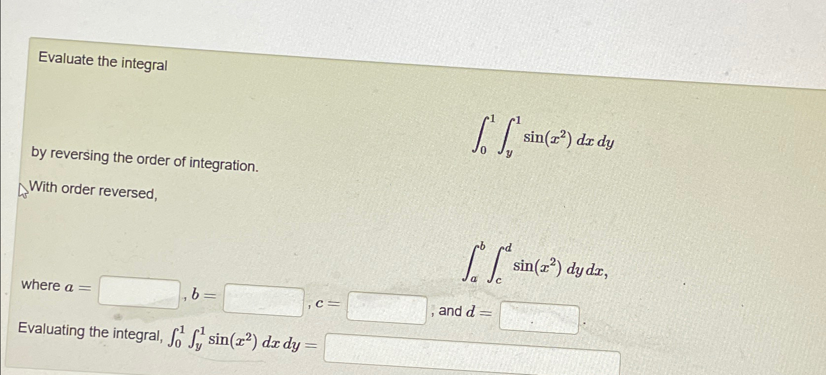 Solved Evaluate the integral by reversing the order of | Chegg.com