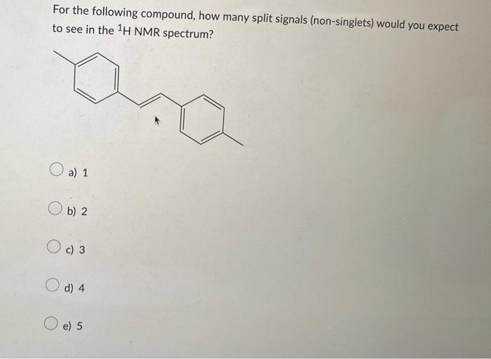 Solved For the following compound, how many split signals | Chegg.com