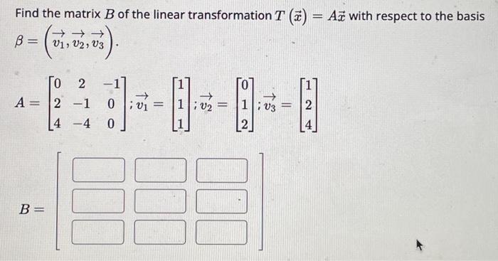 Solved Find the matrix B of the linear transformation | Chegg.com