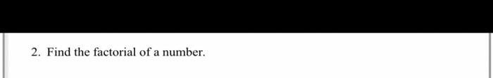 2. Find the factorial of a number. | Chegg.com