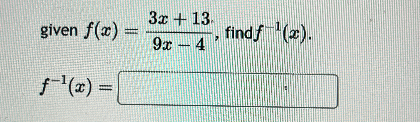 Solved given f(x)=3x+139x-4, ﻿find f-1(x)f-1(x)= | Chegg.com