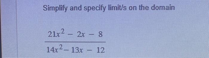 Solved Simplify and specify limit/s on the domain | Chegg.com