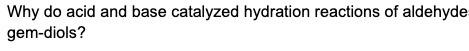Solved Why do acid and base catalyzed hydration reactions of | Chegg.com