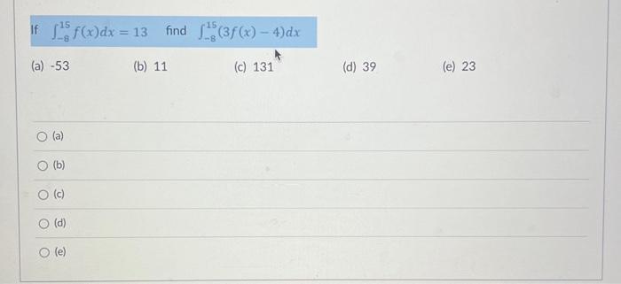 Solved If f15 f(x) dx = 13 find (3f(x)-4)dx 15 A (a) -53 O | Chegg.com