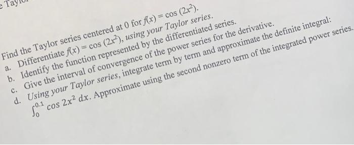 Solved the Taylor series centered at 0 for f(x)=cos(2x2). b. | Chegg.com