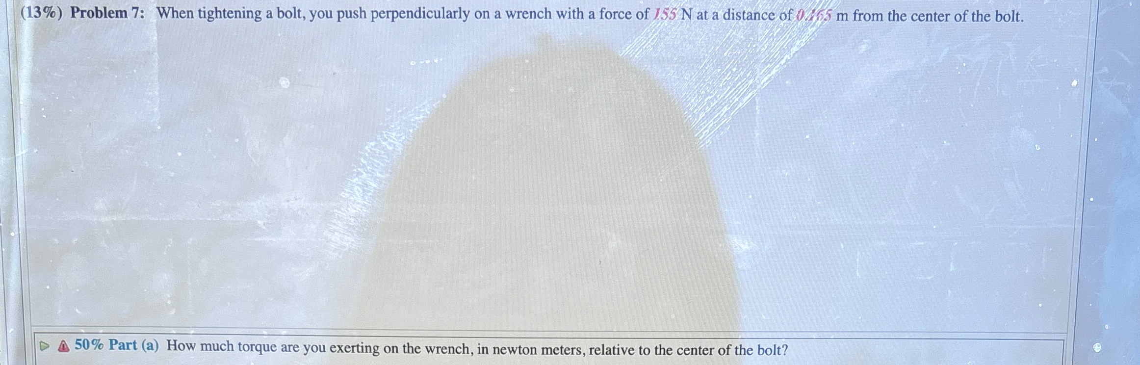 Solved (13%) ﻿Problem 7: When tightening a bolt, you push | Chegg.com