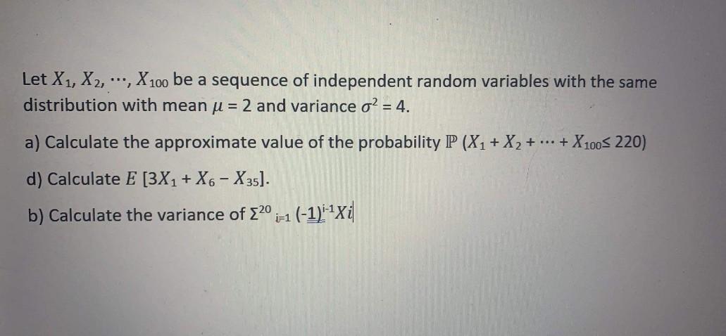 Solved Let X1, X2, ..., X 100 be a sequence of independent | Chegg.com