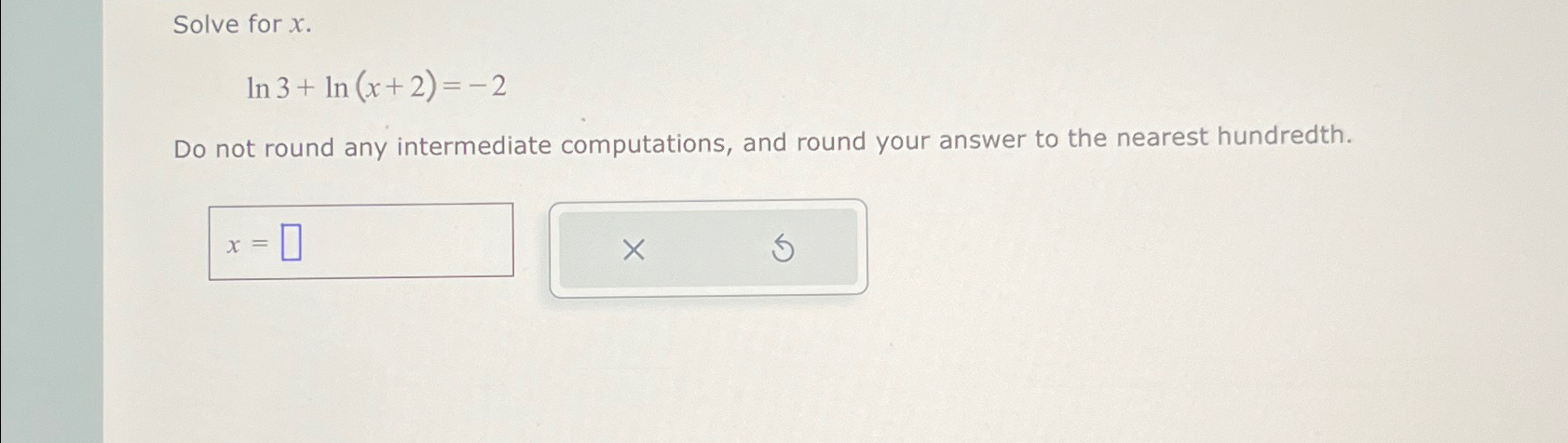Solved Solve for xln3+ln(x+2)=-2Do not round any | Chegg.com