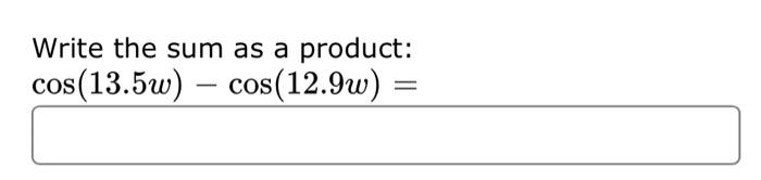 Solved cos(13.5w)−cos(12.9w)=Rewrite cos(x+6π) in terms of | Chegg.com