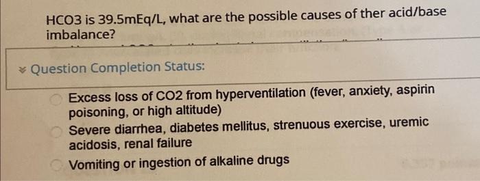 Solved HCO3 is 39.5mEq/L, what are the possible causes of | Chegg.com