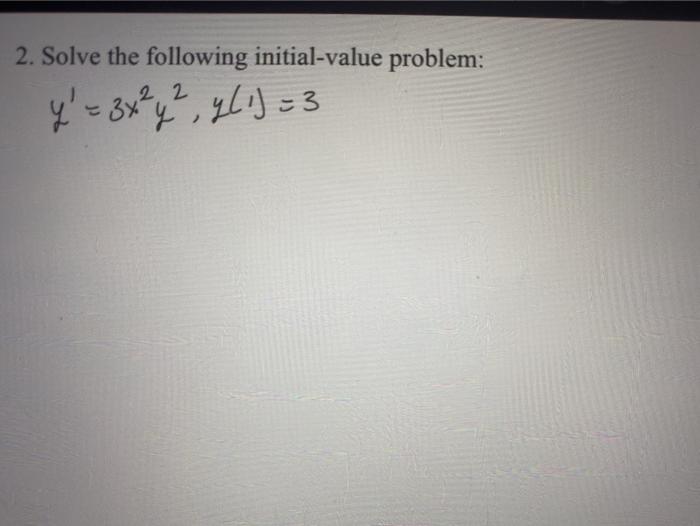 Solved 2. Solve the following initial-value problem: y = 3x² | Chegg.com