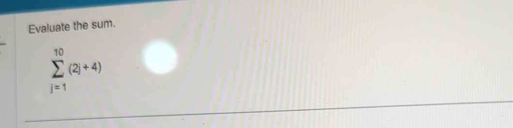 Solved Evaluate the sum.∑j=110(2j+4) | Chegg.com