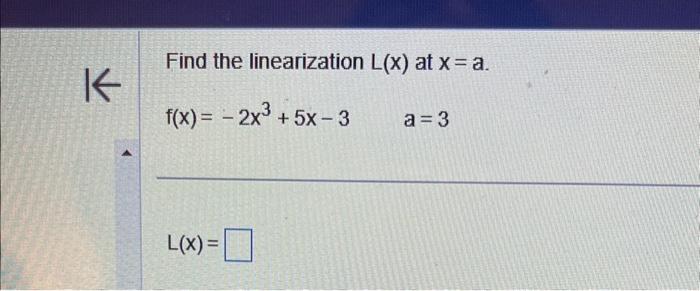 Solved Find the linearization L(x) at x=a. f(x)=−2x3+5x−3a=3 | Chegg.com
