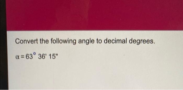 Solved Convert the following angle to decimal degrees. a = | Chegg.com