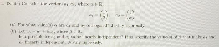 Solved (8 pts) Consider the vectors a1,a2, where α∈R : | Chegg.com