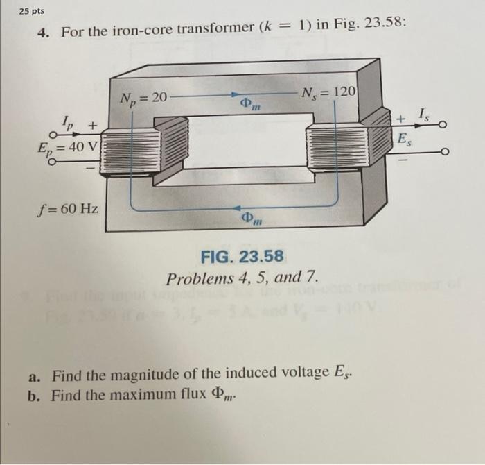 Solved 4. For the iron-core transformer (k=1) in Fig. 23.58: | Chegg.com