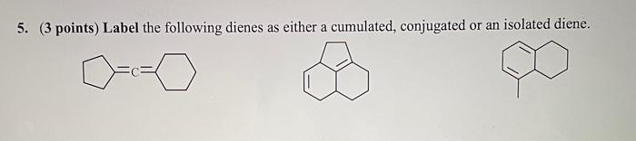 Solved 5. (3 points) Label the following dienes as either a | Chegg.com