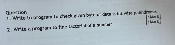 1. Write to program to check given byte of data is | Chegg.com