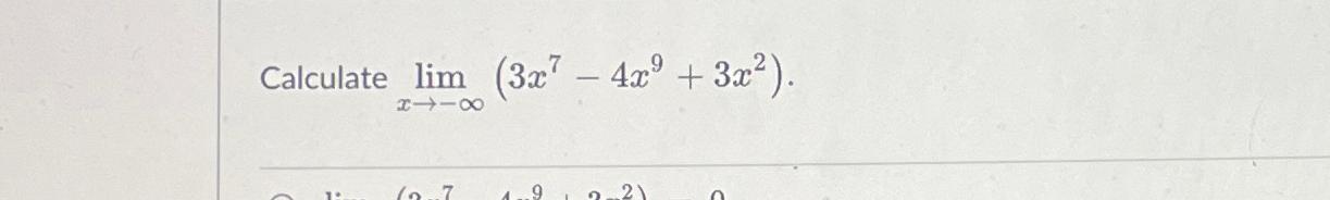 Solved Calculate limx→-∞(3x7-4x9+3x2). | Chegg.com