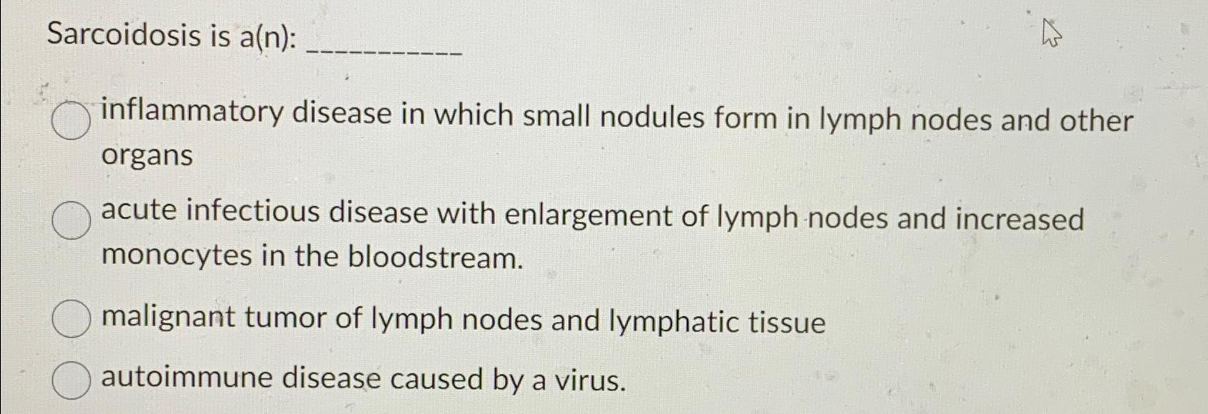Solved Sarcoidosis is a(n) ﻿:inflammatory disease in which | Chegg.com