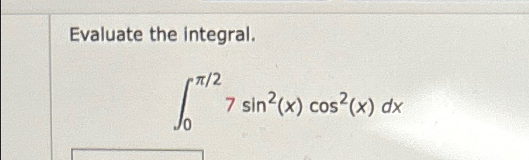 Solved Evaluate the integral.∫0π27sin2(x)cos2(x)dx | Chegg.com