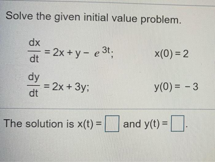 Solved Solve the given initial value problem. dx = 2x + y - | Chegg.com