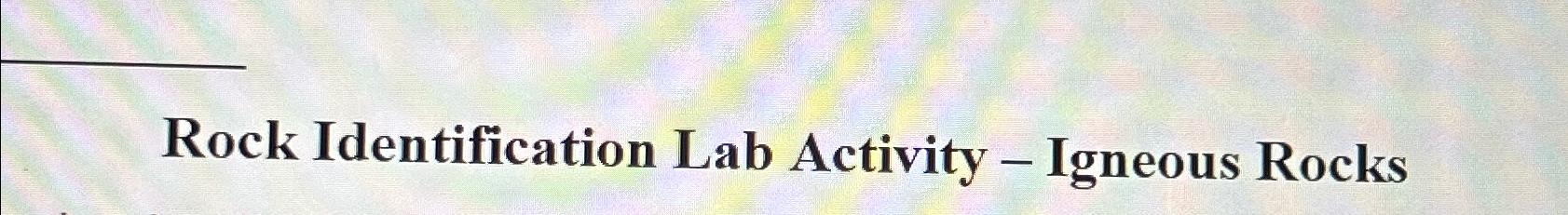 Solved Rock Identification Lab Activity - ﻿Igneous Rocks | Chegg.com