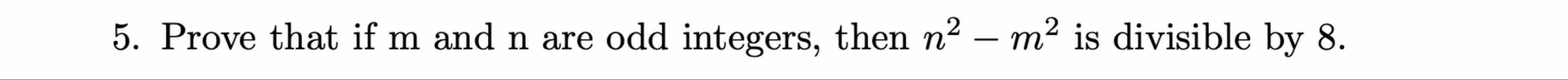 Solved Prove that if m ﻿and n ﻿are odd integers, then n2-m2 | Chegg.com