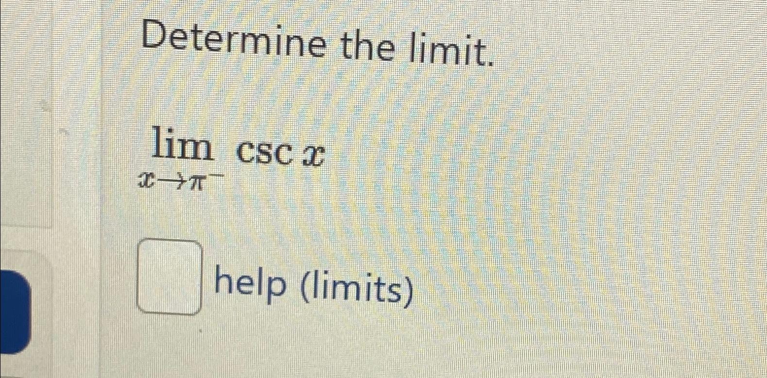 Solved Determine the limit.limx→π-cscxhelp (limits) | Chegg.com