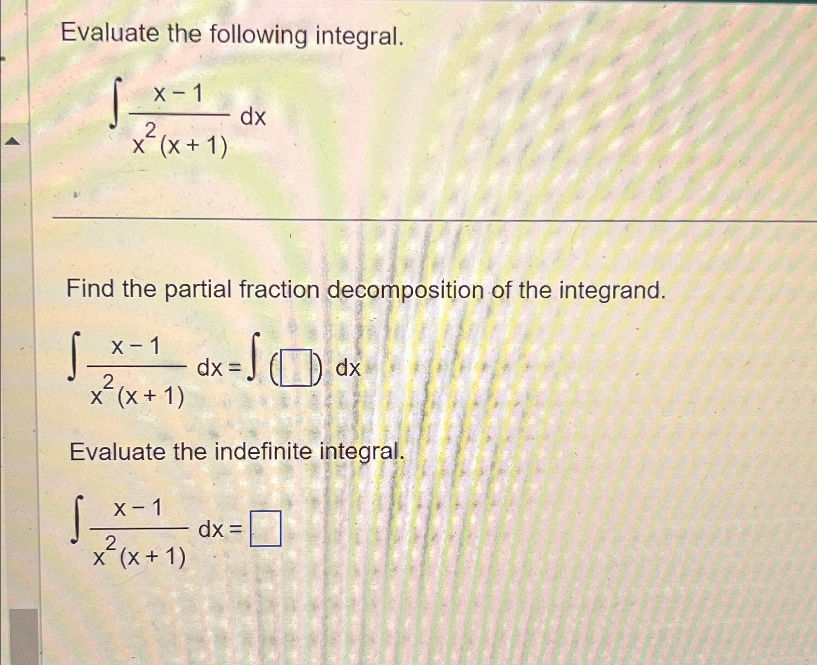 Solved Evaluate the following integral.∫﻿﻿x-1x2(x+1)dxFind | Chegg.com