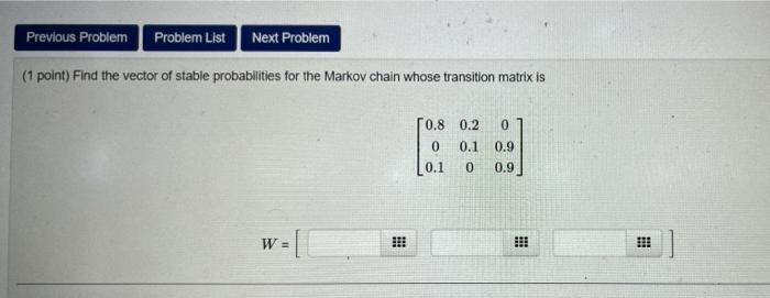 Solved 1 point) Find the vector of stable probabilities for | Chegg.com